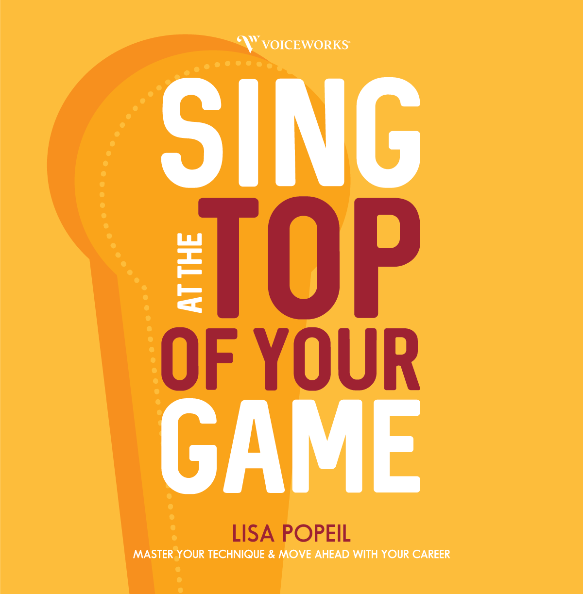 Sing At The Top Of Your Game: Master Your Technique & Move Ahead With ...
